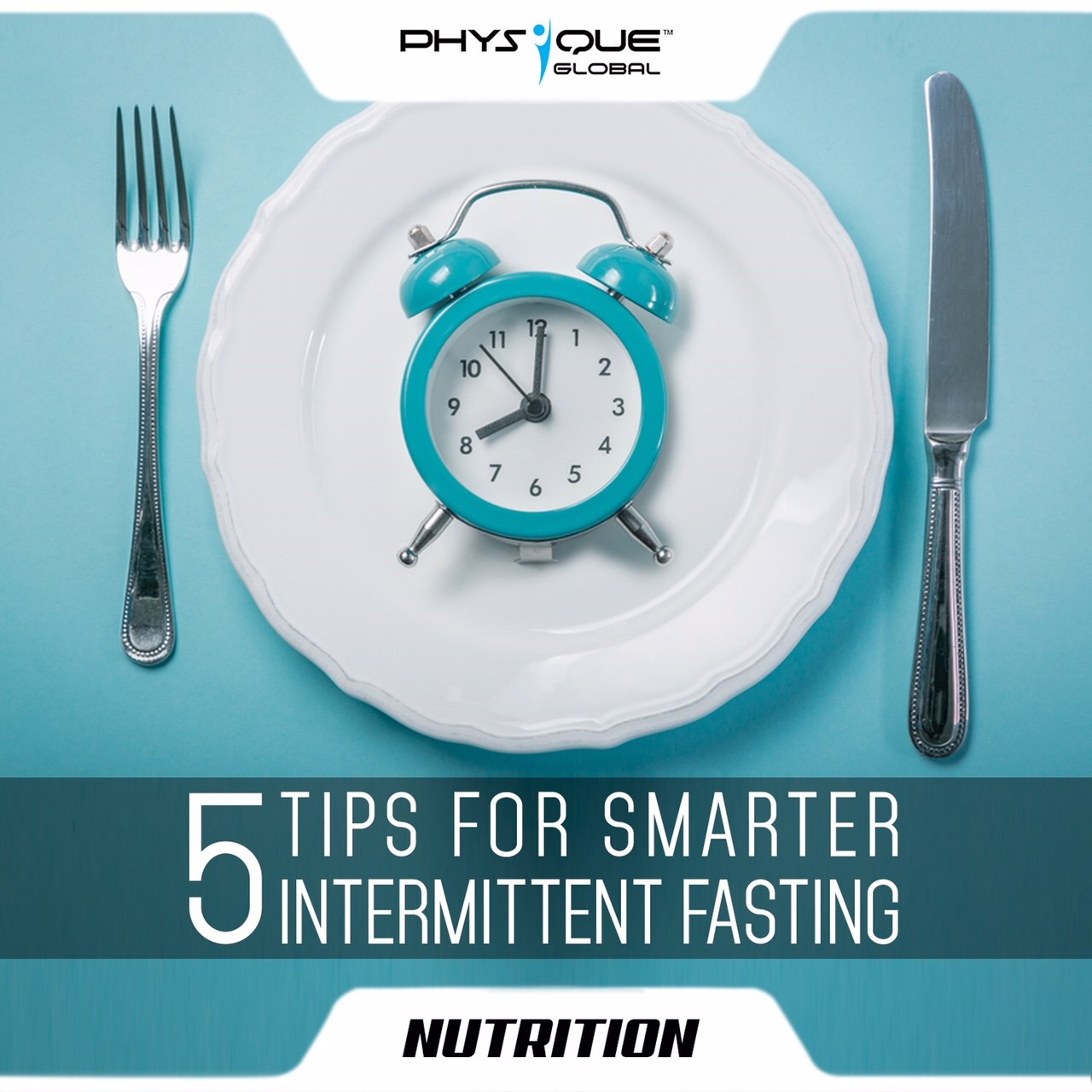 5 tips for smarter Intermittent Fasting | Physique Global